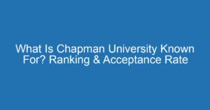 What Is Chapman University Known For? Ranking & Acceptance Rate ...
