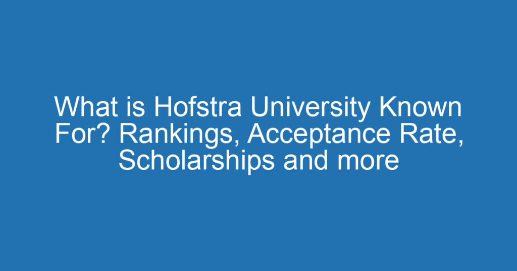 What is Hofstra University Known For? Rankings, Acceptance Rate ...
